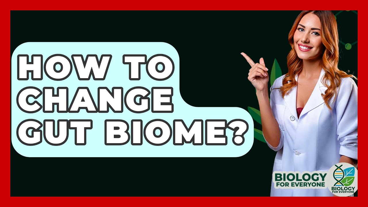 How To Change Gut Biome? - Biology For Everyone - YouTube