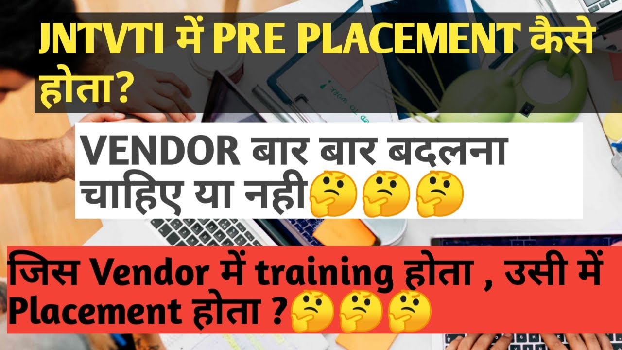 Jntvti में Pre placement कैसे होती।बार बार Vendor change करना चाहिए की ...