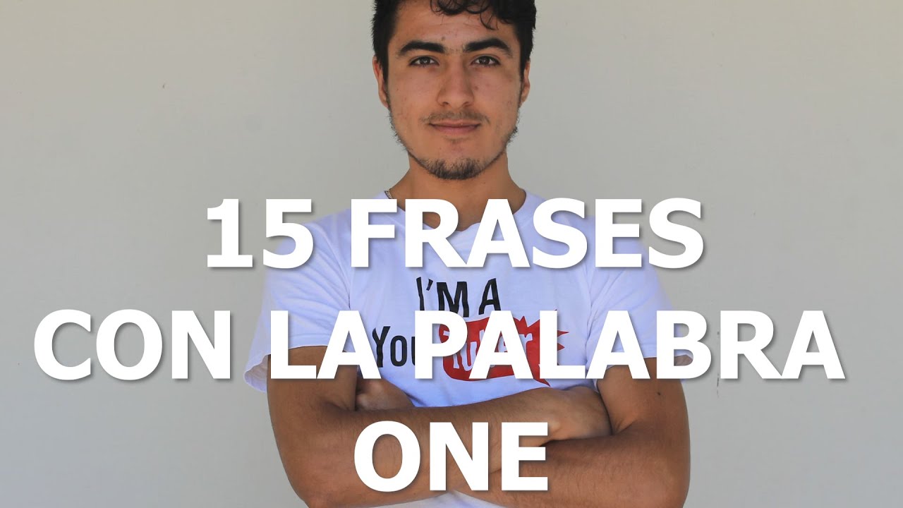 15 FRASES CON LA PALABRA ONE EN INGLES - YouTube