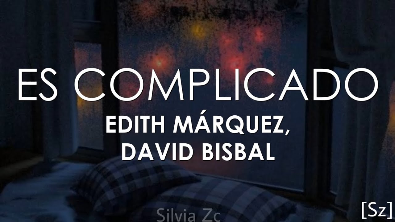 Edith Márquez, David Bisbal - Es Complicado (Letra) - YouTube