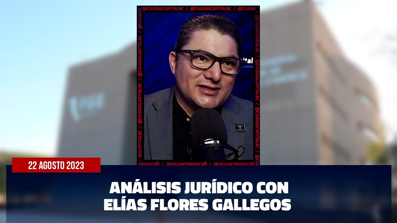 Análisis jurídico con Elías Flores Gallegos - YouTube