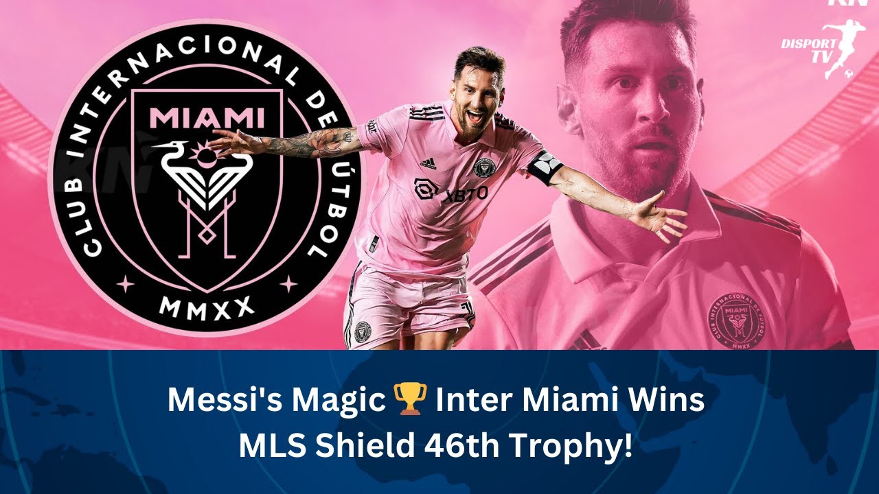 ⚽ Messi's Magic 🏆 Inter Miami Wins MLS Shield 🎯 46th Trophy! 😱🔥 - YouTube