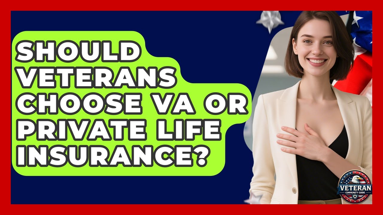 Should Veterans Choose VA Or Private Life Insurance? - Veteran ...