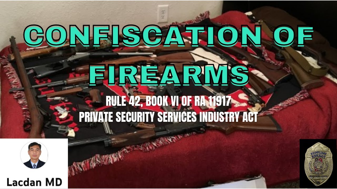 GROUNDS FOR CONFISCATION OF FIREARMS: RULE 42, BOOK VI, RA 11917 - YouTube
