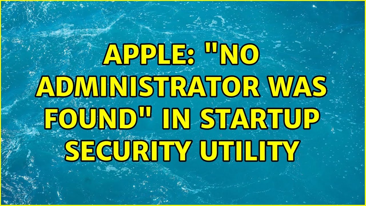 Apple: "No administrator was found" in Startup Security Utility (4 ...
