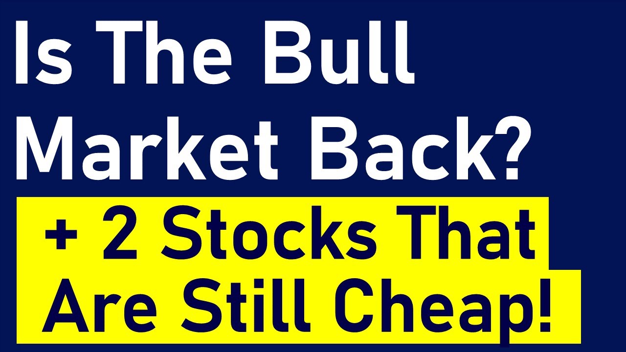 Is The Bull Market Back? + 2 Stocks That Are Still Cheap! (These ...