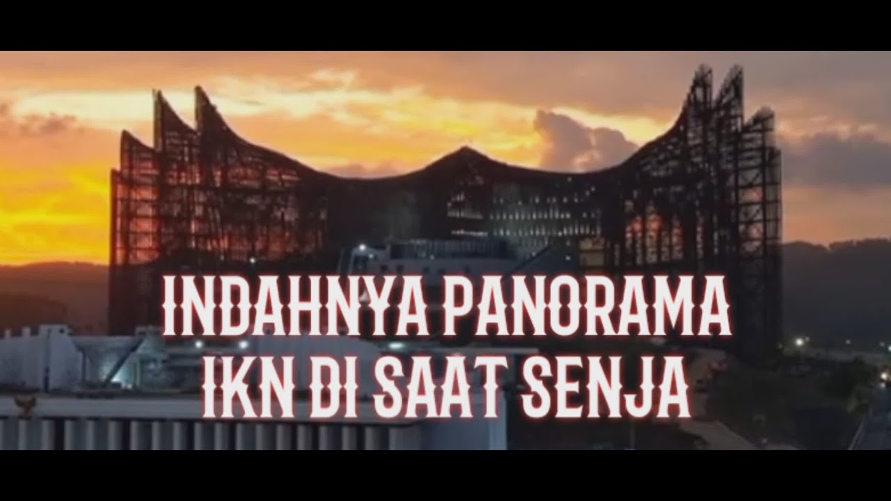 INDAHNYA PANORAMA IKN DI SAAT SENJA - YouTube