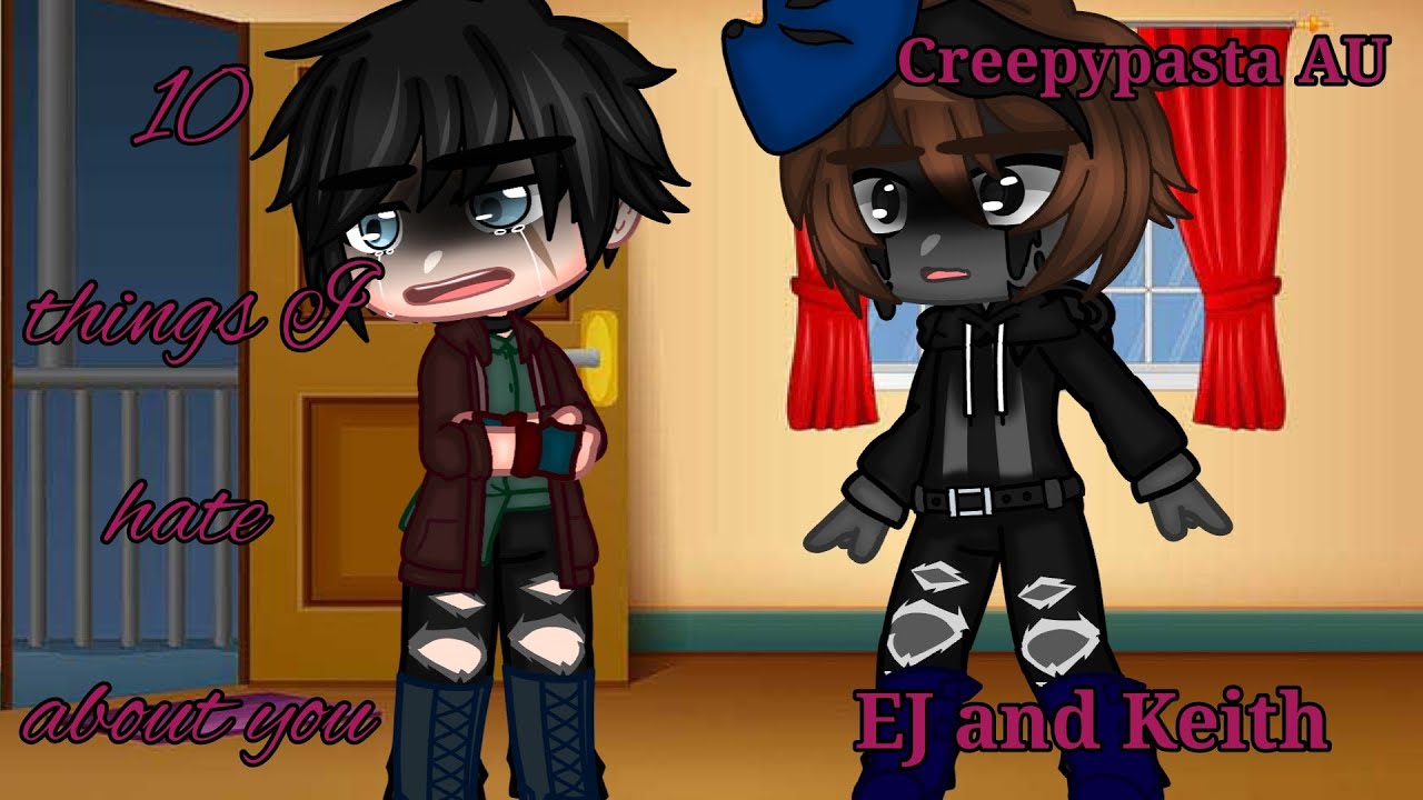 10 things I hate about you // EJ and Keith // Creepypasta AU// - YouTube