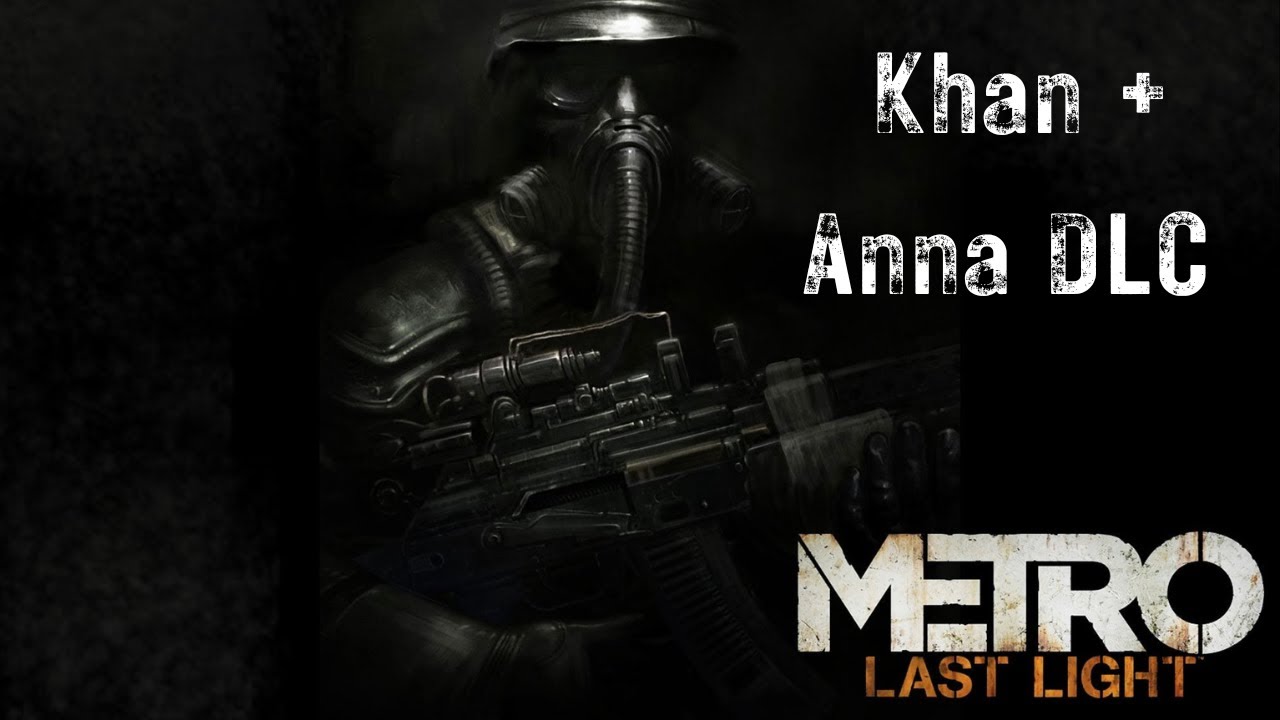 Metro Last Light Blind Playthrough Khan and Anna DLC [Ultrawide][60fps ...