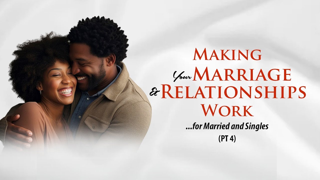 Making Your Marriage & Relationships Work (Pt4) | 1st Service ...