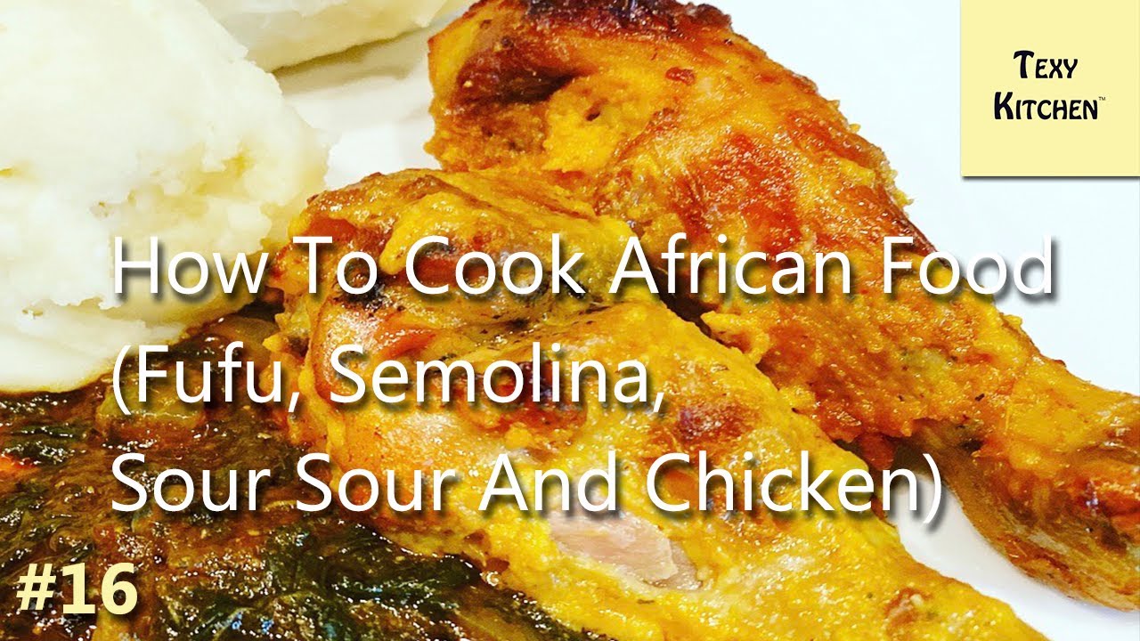 How To Cook The Best African Food (Fufu, Semolina, Sour Sour And ...