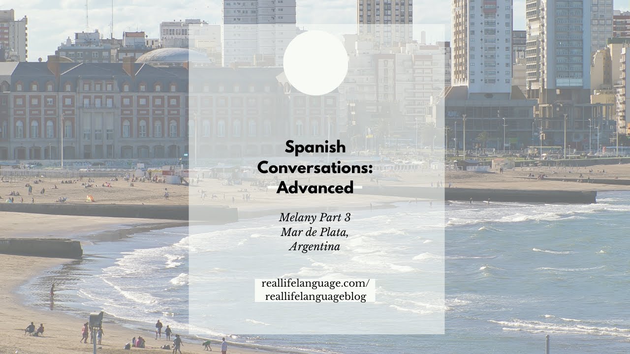 Spanish Advanced Conversation | Melany, Argentina Part 3 - YouTube