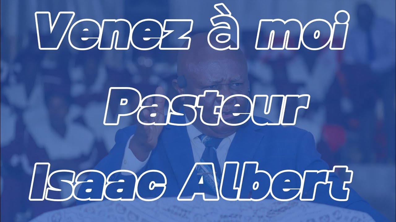 Venez à moi | Pasteur Isaac Albert - YouTube