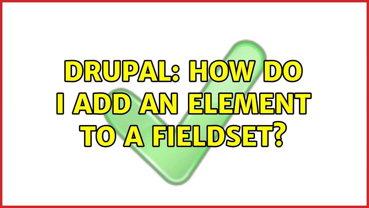 Drupal How Do I Add An Element To A Fieldset Youtube