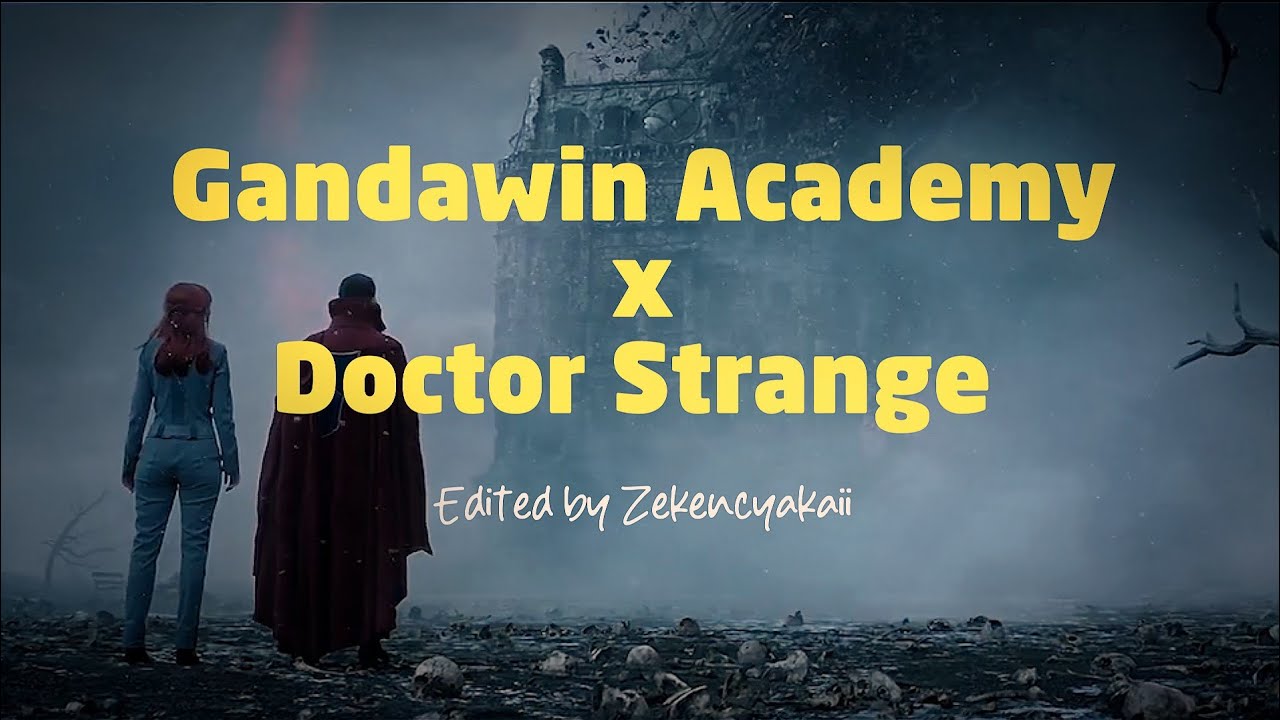 Jixk Gabby Gandawin Academy ဂန္တဝင်အကယ်ဒမီ X Doctor Strange Edit