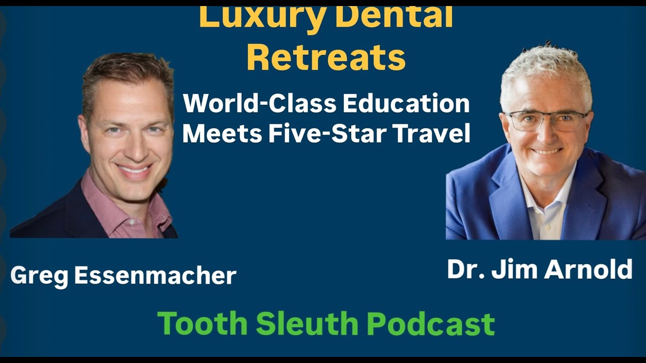 Luxury Dental Retreats: Education Meets Travel | Tooth Sleuth Podcast ...