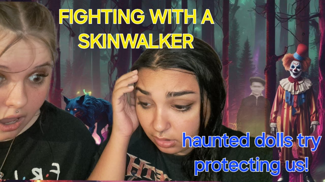 Fighting With A Skinwalker Haunted Dolls Try To Protect Us Youtube
