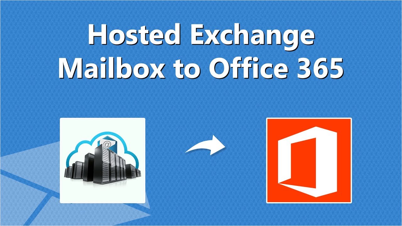 Migrate Hosted Exchange to Office 365 | Easily Convert All Hosted ...