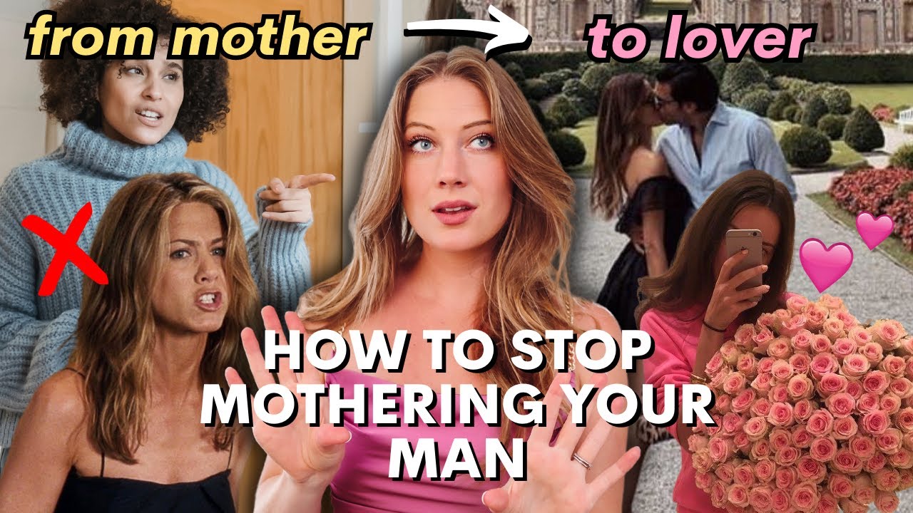 STOP MOTHERING YOUR MAN...it's destroying your relationship!! - YouTube