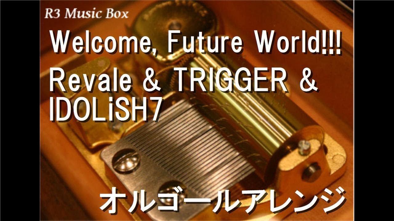 Welcome, Future World!!!/Revale & TRIGGER & IDOLiSH7【オルゴール】 (「アイドリッシュ ...