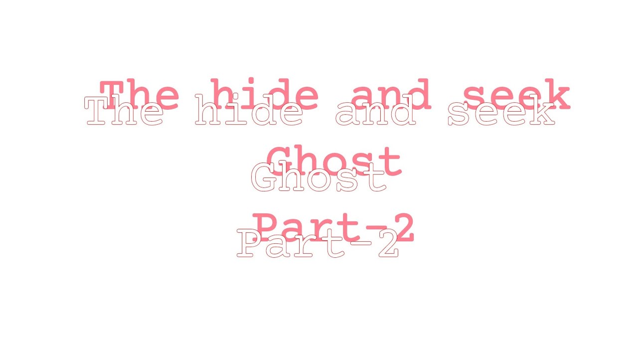 The hide and seek Ghost | Part-2 | - YouTube