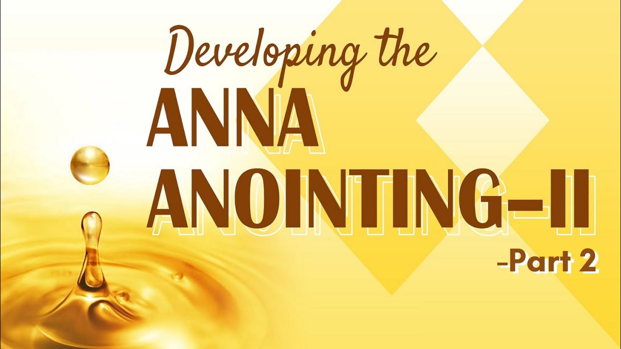 అభివృదించే అన్నా అభిషేకం - II భాగం - 2 | Developing the Anna Anointing ...