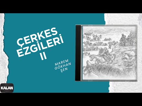 Marem Gökhan Şen - Aslan Çete Reis I Çerkes Ezgileri II © 2014 Kalan Müzik