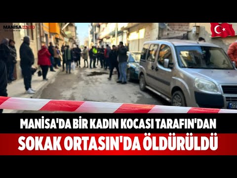 Manisa'da Bir Kadın Kocası Tarafın'dan Sokak Ortasın'da Öldürüldü
