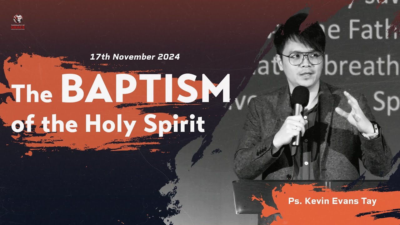 [17th Nov '24] The Baptism Of The Holy Spirit - Ps. Kevin Evans Tay ...