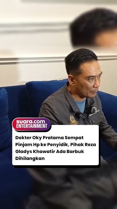 Dokter Oky Pratama Sempat Pinjam Hp ke Penyidik, Pihak Reza Gladys Khawatir Ada Barbuk ...