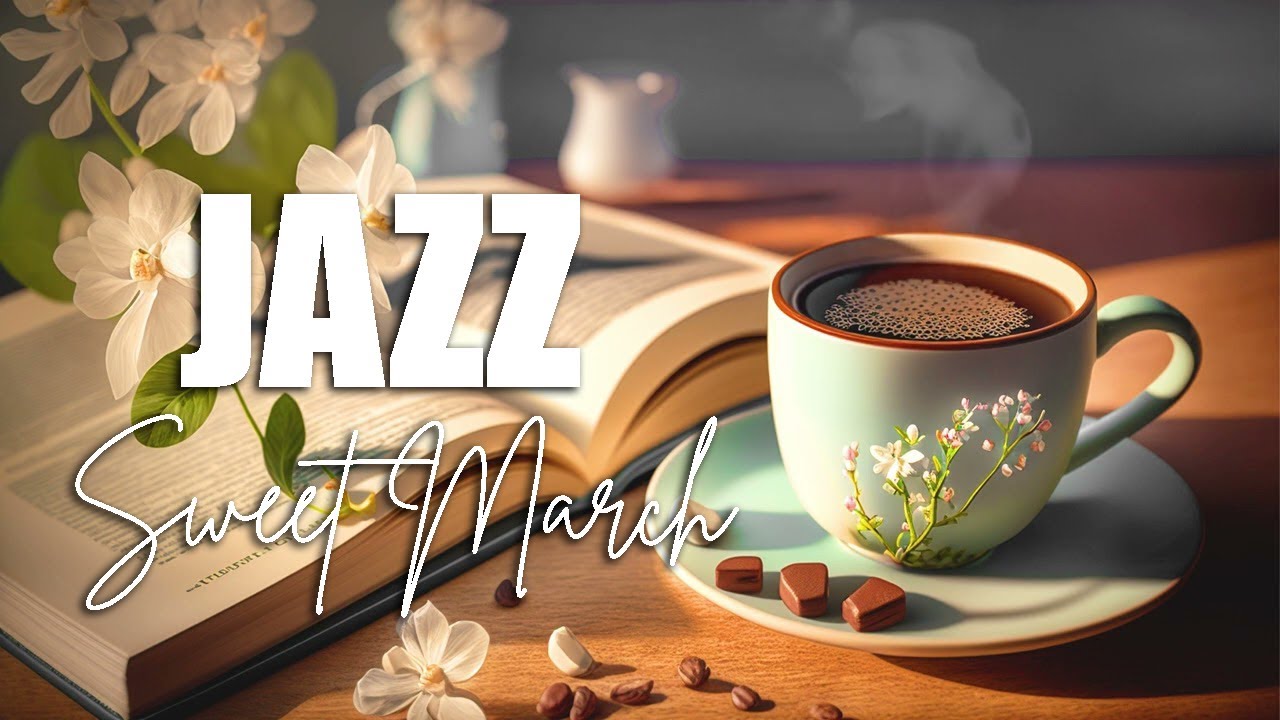 Sweet March Jazz | Cozy Spring Jazz & Bossa Nova to Relax, Study and ...