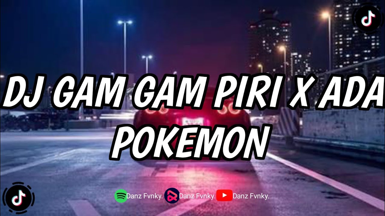 DJ GAM GAM PIRI X ADA POKEMON ( SLOW & REVERB ) MENGKANE | DJ VIRAL ...