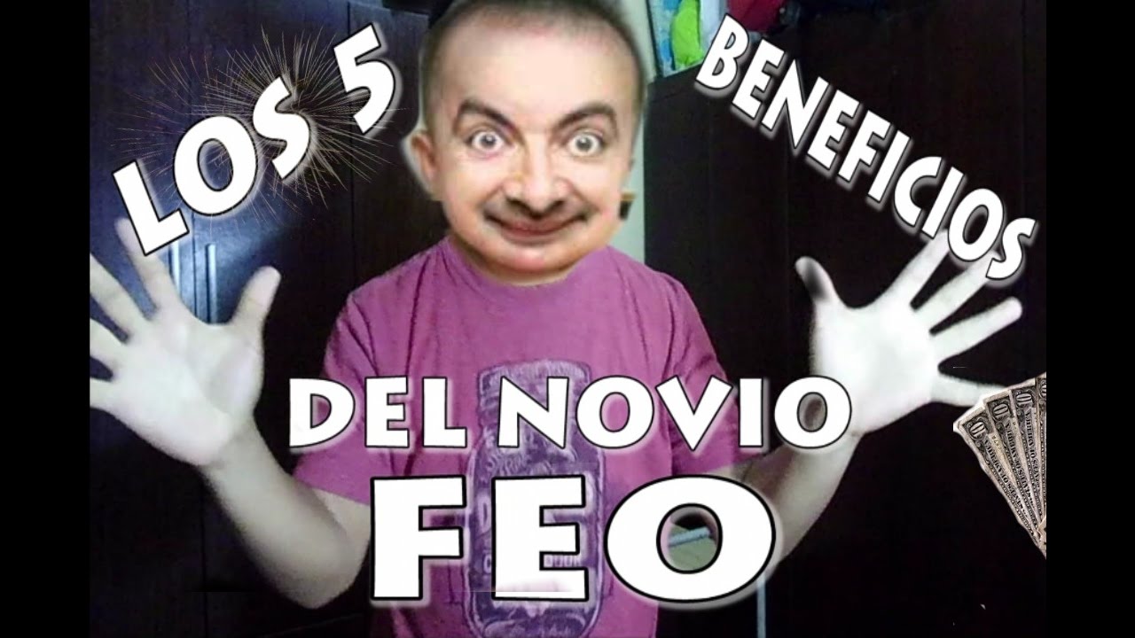 5 BENEFICIOS DEL NOVIO FEO!! - YouTube