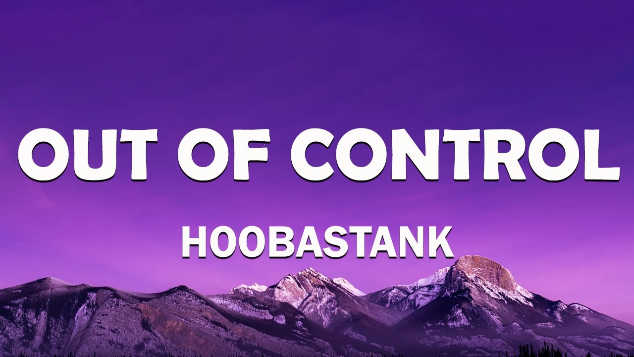 Hoobastank - Out Of Control (Lyrics) - YouTube