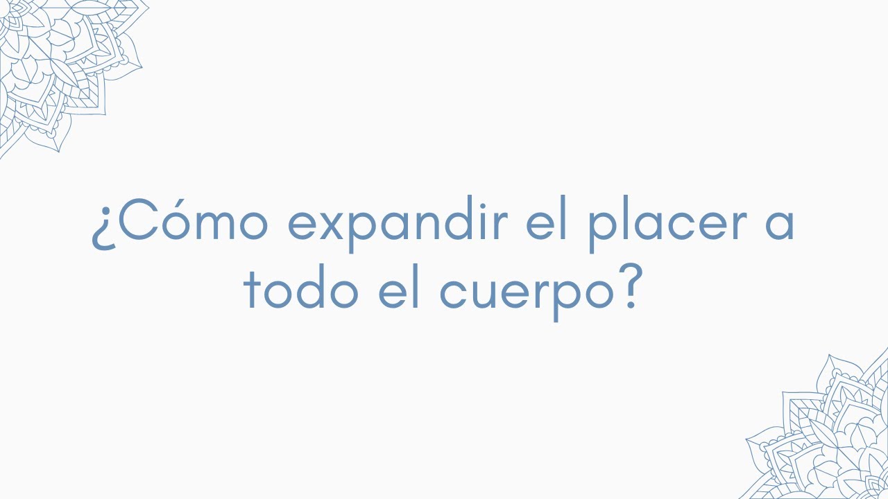 ¿Cómo expandir el placer a todo el cuerpo? - YouTube