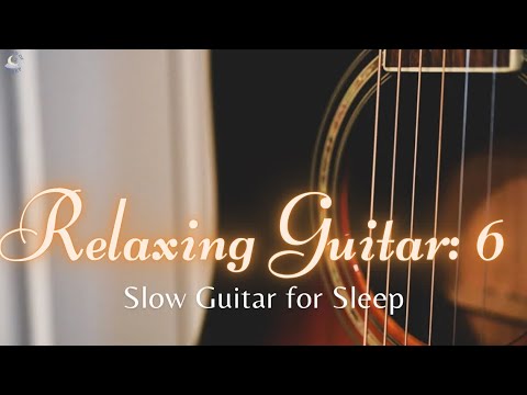 Relaxing Guitar 6: Slow Guitar for Sleep - YouTube