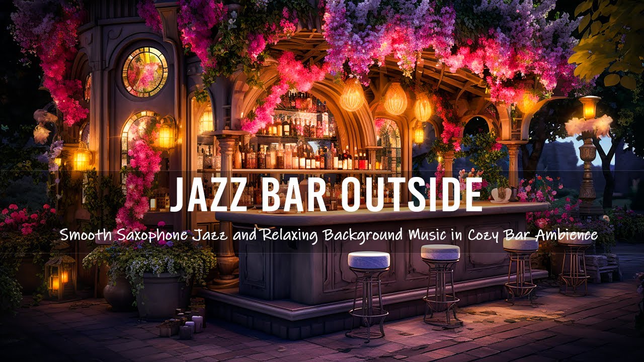 Jazz Bar Outside 🍸 Smooth Saxophone Jazz and Relaxing Background Music ...