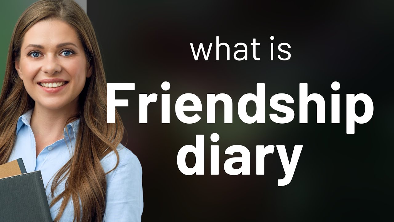 Understanding "Friendship Diary": A Guide to Meaningful Connections ...