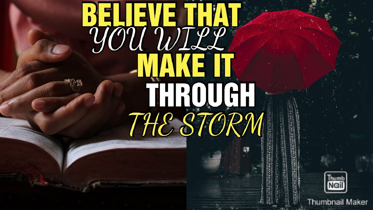 Believe That You Will Make It Through The Storm | Don't Skip This ...