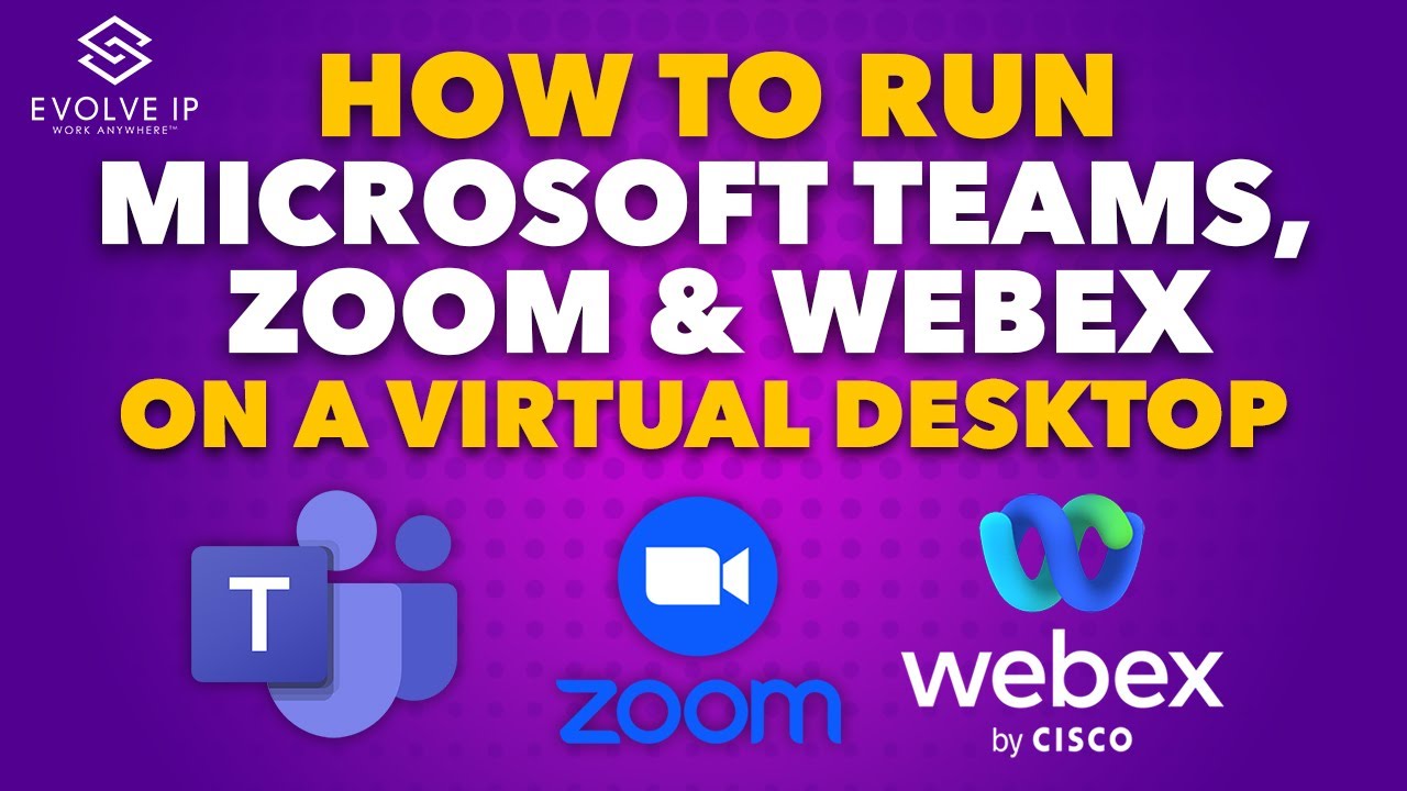 Microsoft Teams, Zoom & WebEx in a Virtual Desktop | Evolve IP - YouTube