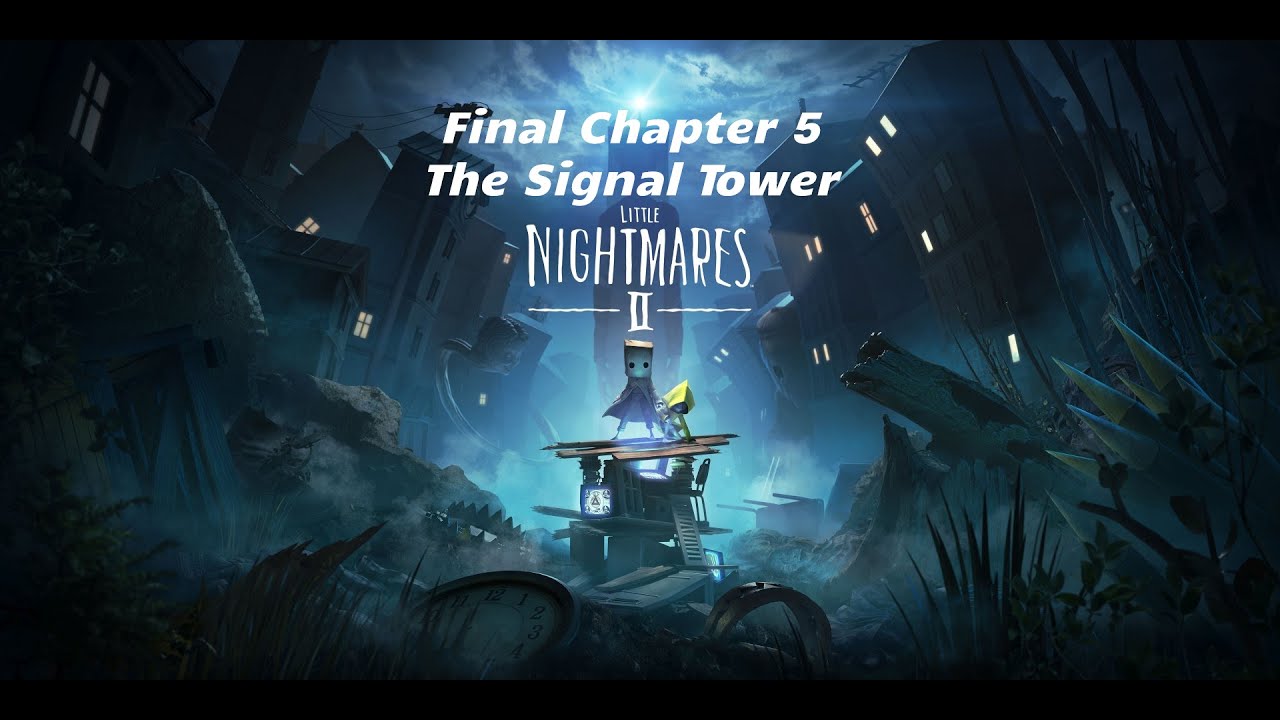 Little Nightmare's 2 [Final Chapter 5 [The Signal Tower] Gameplay ...