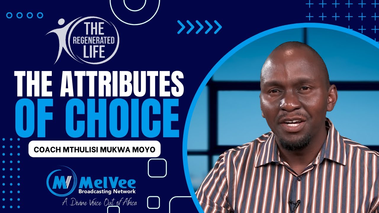Regenerated Life (Part 3) // Attributes of Choice // Mthulisi Mukwa ...