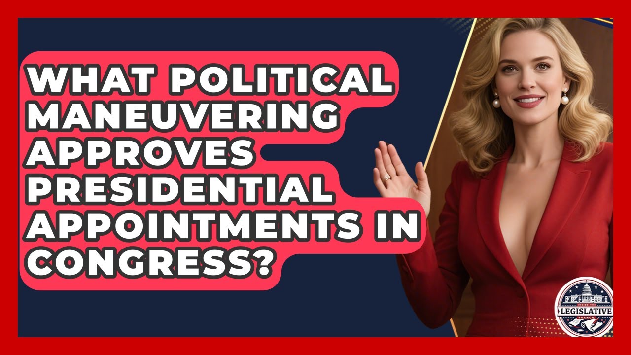 What Political Maneuvering Approves Presidential Appointments In ...