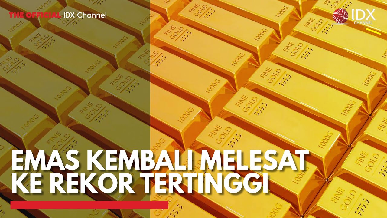 Emas Kembali Melesat ke Rekor Tertinggi | IDX CHANNEL - YouTube