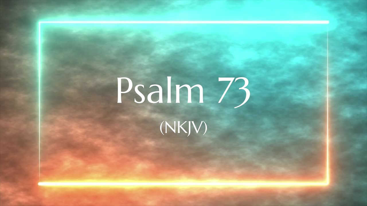 Psalm 73 (NKJV) | Scripture Video - YouTube