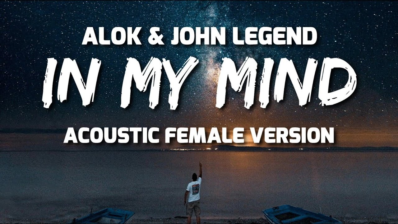 In My Mind - Alok & John Legend - (Lyrics) Female (Acoustic) Version ...