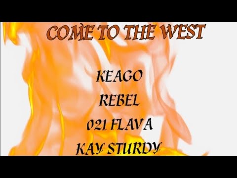 Come To The West - Keago X Rebel X 021Flava X Kay Sturdy (prod.by.keago ...
