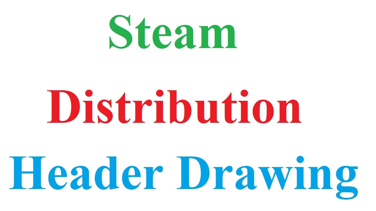 Steam Distribution Header Drawing | Steam Boiler | Mechanical Mindz ...