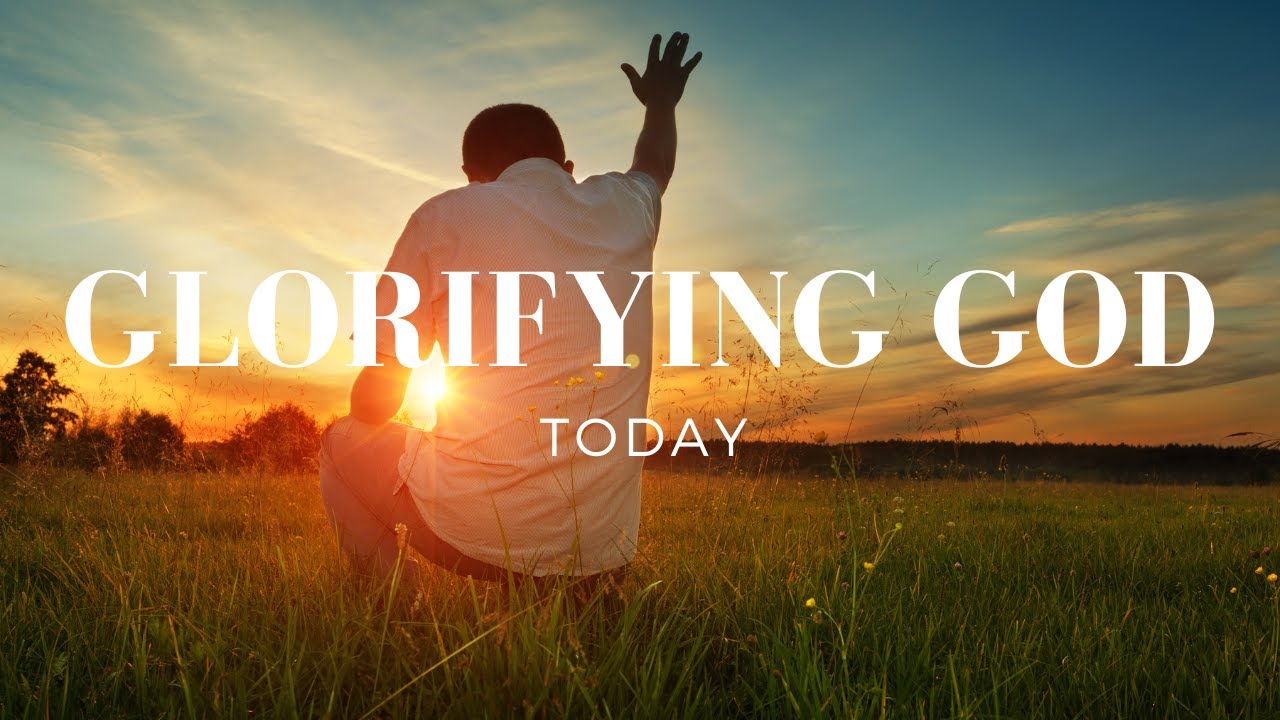 Glorifying God Today - YouTube