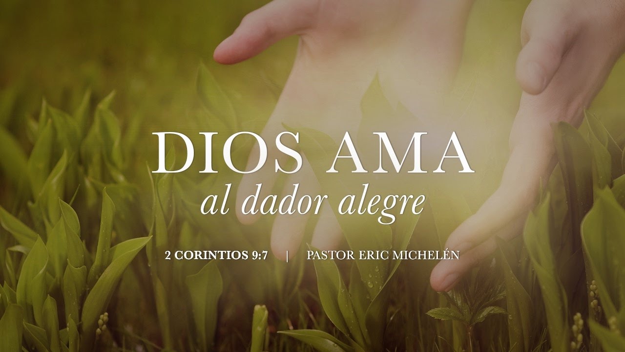 "Dios ama al dador alegre" 1 Cor. 9:7 Ps. Eric Michelén - YouTube